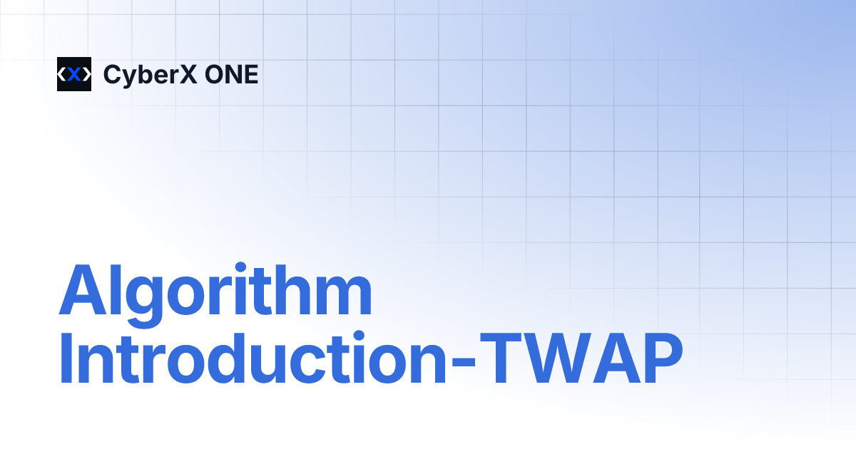 Algorithm Introduction-TWAP | CyberX ONE